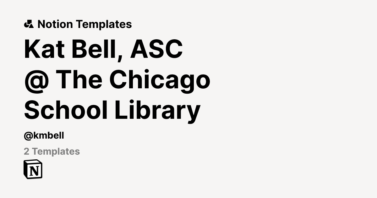 Kat Bell, ASC @ The Chicago School Library | Template Creator | Notion ...