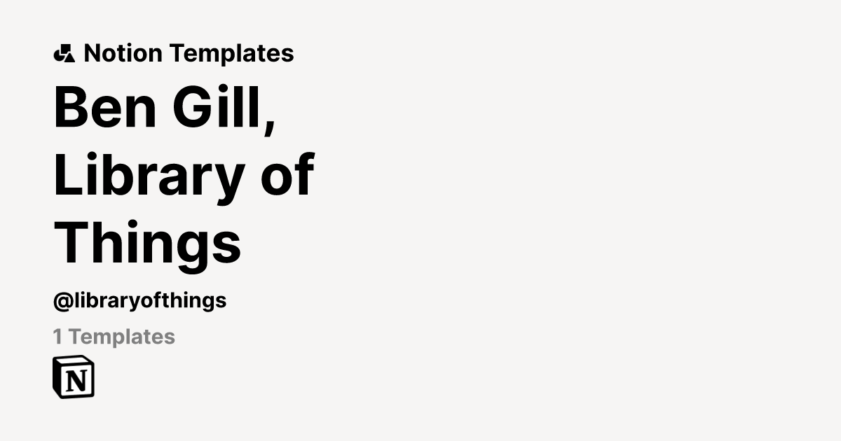 Ben Gill, Library of Things | Template Creator | Notion Marketplace